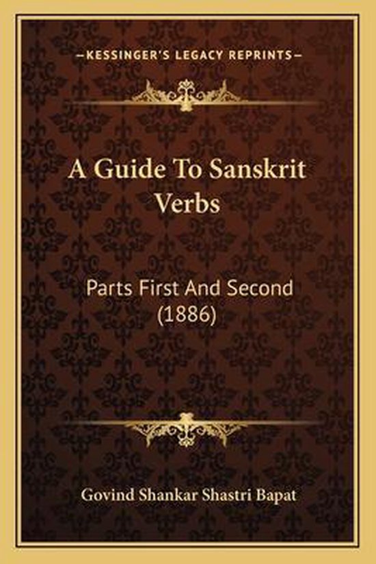 A Guide to Sanskrit Verbs, Govind Shankar Shastri Bapat | 9781166437138 ...