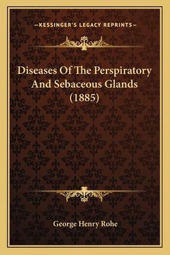 Diseases of the Perspiratory and Sebaceous Glands (1885), George Henry ...