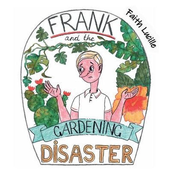 Frank and the Gardening Disaster, Faith Lucille | 9798613543250 ...