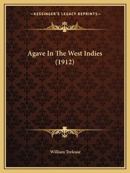 Agave in the West Indies (1912), William Trelease | 9781166312350 ...