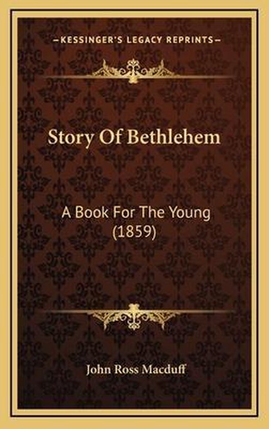 Story of Bethlehem, John Ross Macduff | 9781165557608 | Boeken | bol.com