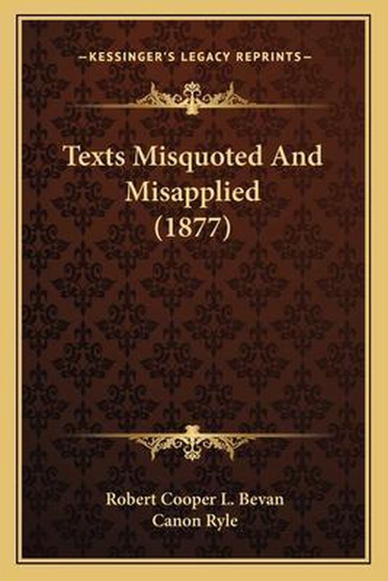 Texts Misquoted and Misapplied (1877), Robert Cooper L. Bevan ...