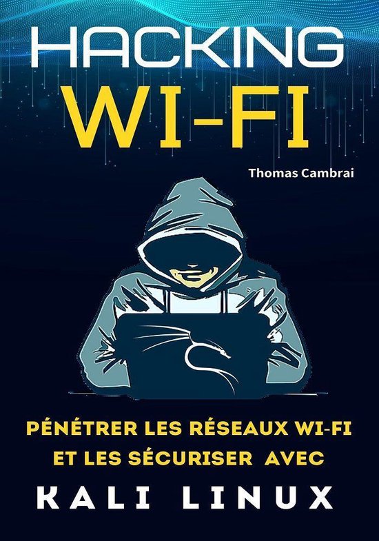 Hacking Wi-Fi : Pénétrer les réseaux Wi-Fi et les sécuriser avec Kali ...
