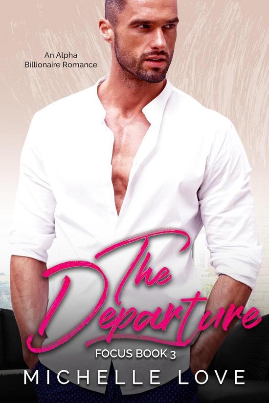 Focus 3 The Departure An Alpha Billionaire Romance Ebook Michelle