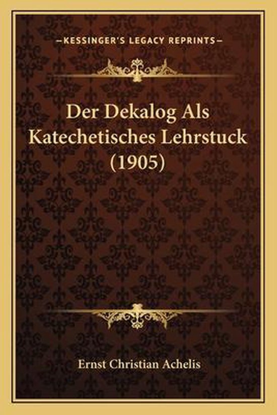 Der Dekalog ALS Katechetisches Lehrstuck (1905), Ernst Christian ...