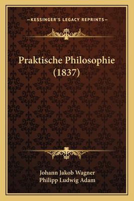 Praktische Philosophie (1837), Johann Jakob Wagner | 9781167529245 ...