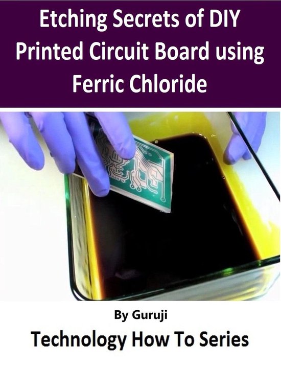 Technology How To - Etching Secrets of DIY Printed Circuit Board using Ferric Chloride... | bol