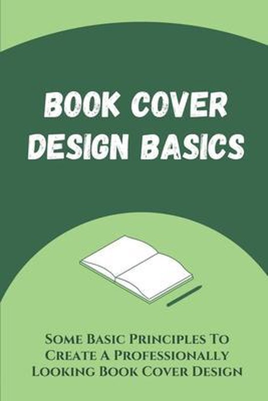 Book Cover Design Basics: Some Basic Principles To Create A ...