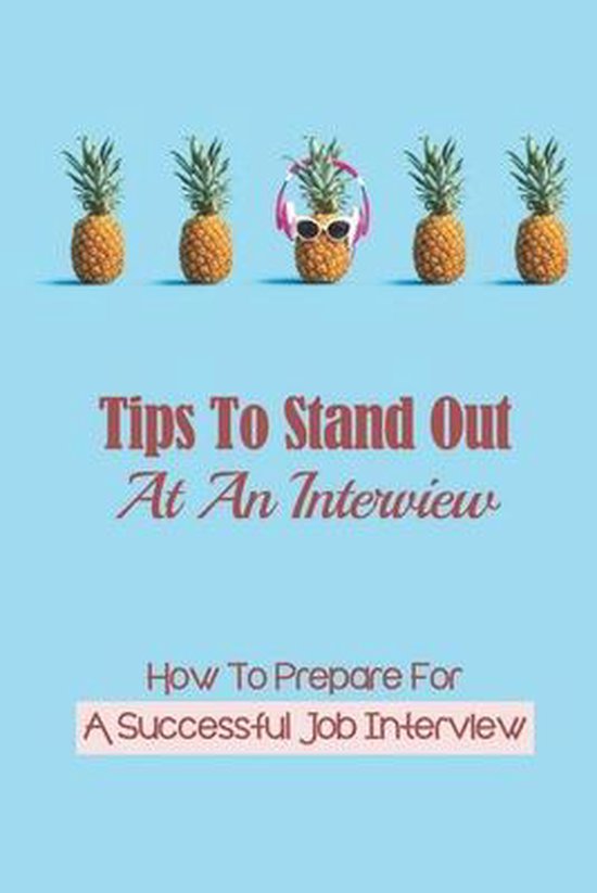 Tips To Stand Out At An Interview: How To Prepare For A Successful Job ...