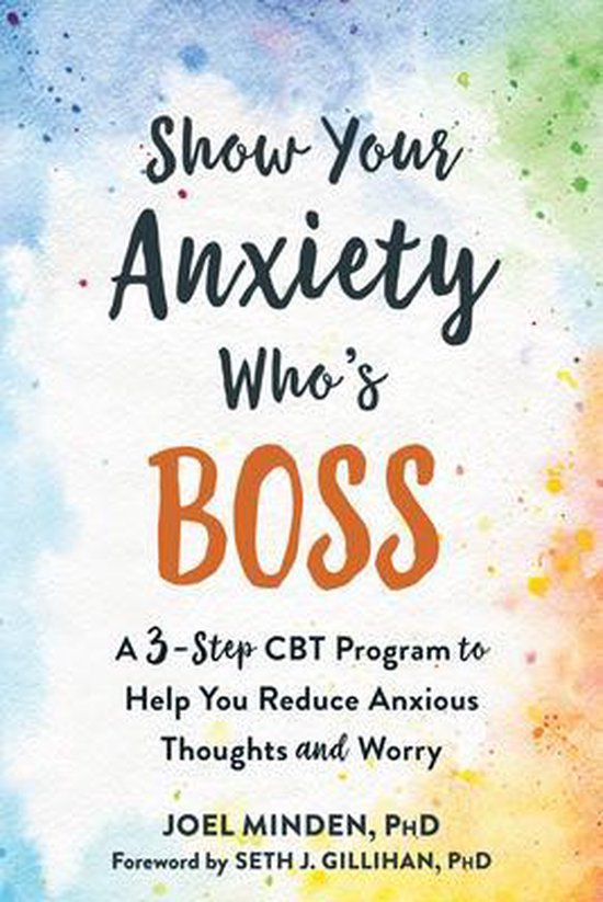 Show Your Anxiety Who's Boss: A Three-Step CBT Program to Help You ...