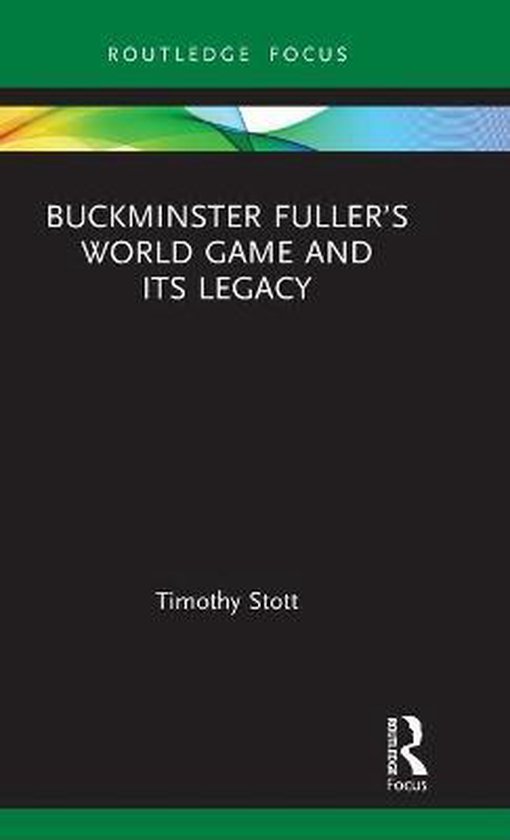 Buckminster Fuller's World Game and Its Legacy, Timothy Stott ...