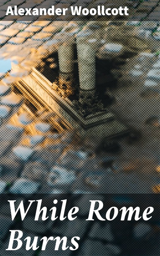 While Rome Burns (ebook), Alexander Woollcott | 4064066358600 | Boeken ...