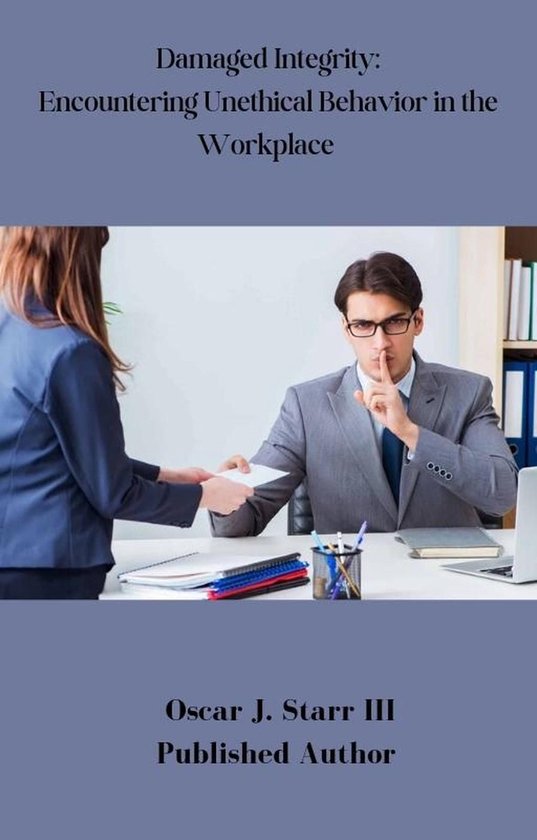 Damaged Integrity: Encountering Unethical Behavior in the Workplace ...