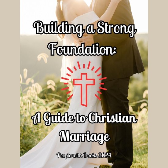 Building a Strong Foundation: A Guide to Christian Marriage, People ...