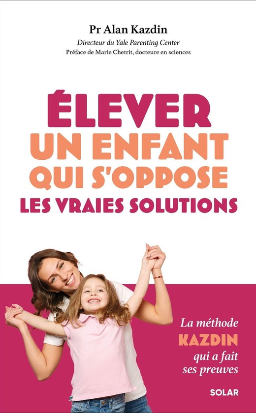 Elever un enfant qui s'oppose - les vraies solutions (ebook), Alan ...