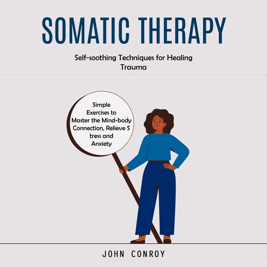 Somatic Therapy: Self-soothing Techniques for Healing Trauma (Simple Exercises to... | bol