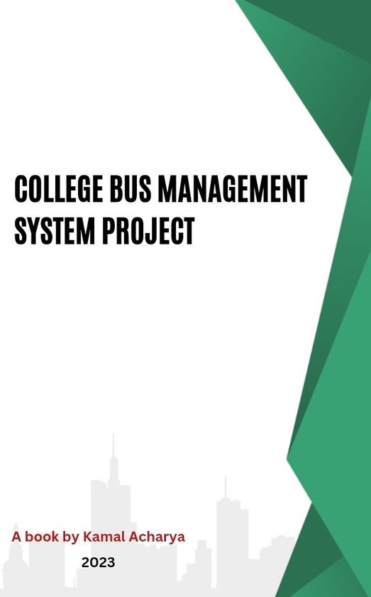College bus management system project (ebook), Kamal Acharya ...