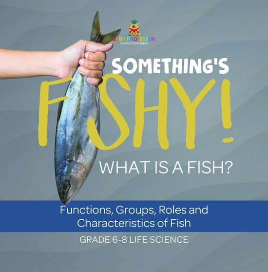 Something's Fishy! What is a Fish? Functions, Groups, Roles and Characteristics of... | bol