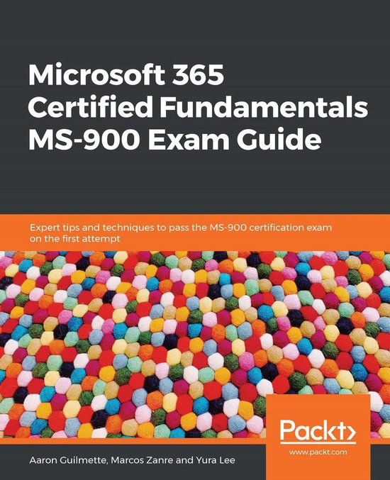 Microsoft 365 Certified Fundamentals MS-900 Exam Guide (ebook), Aaron Guilmette |... | bol.com
