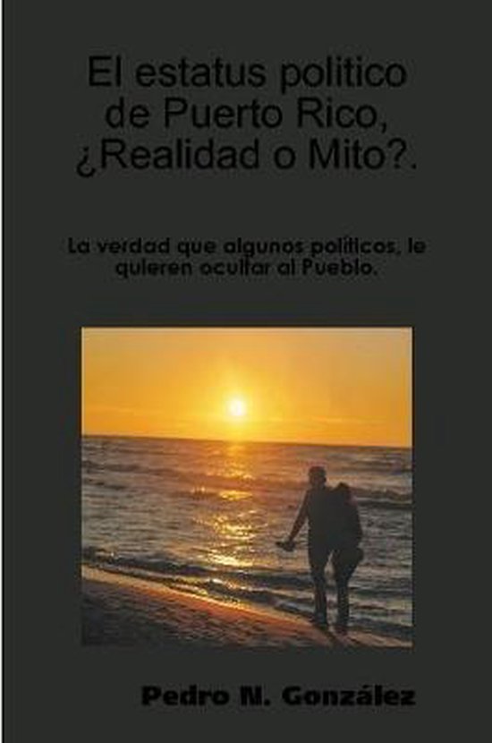 El estatus politico de Puerto Rico,? Mito o Realidad?. | 9781300876564 ...