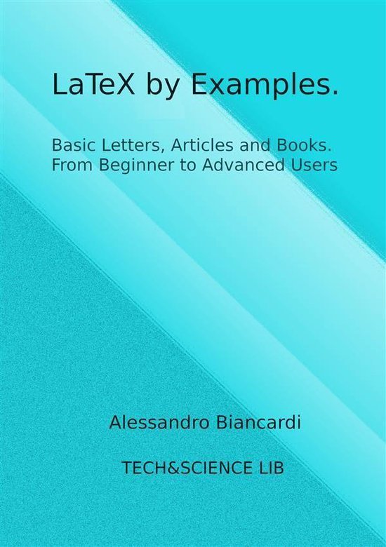 LaTeX by Examples. Basic Letters, Articles and Books. From Beginner to ...