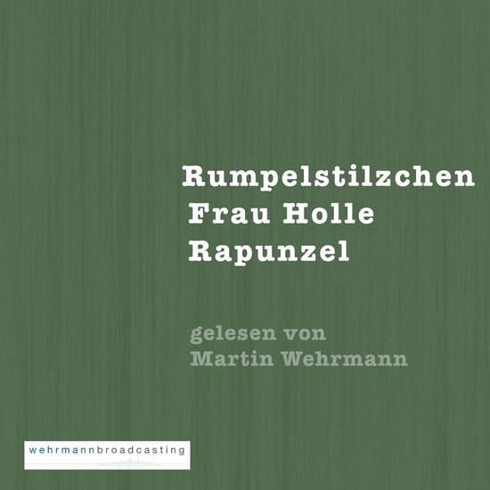 Gebrüder Grimm: Rumpelstilzchen, Frau Holle, Rapunzel, Martin Wehrmann ...