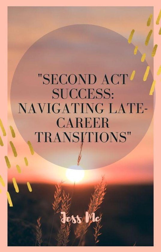 "Second Act Success: Navigating Late-Career Transitions" (ebook), Shane ...