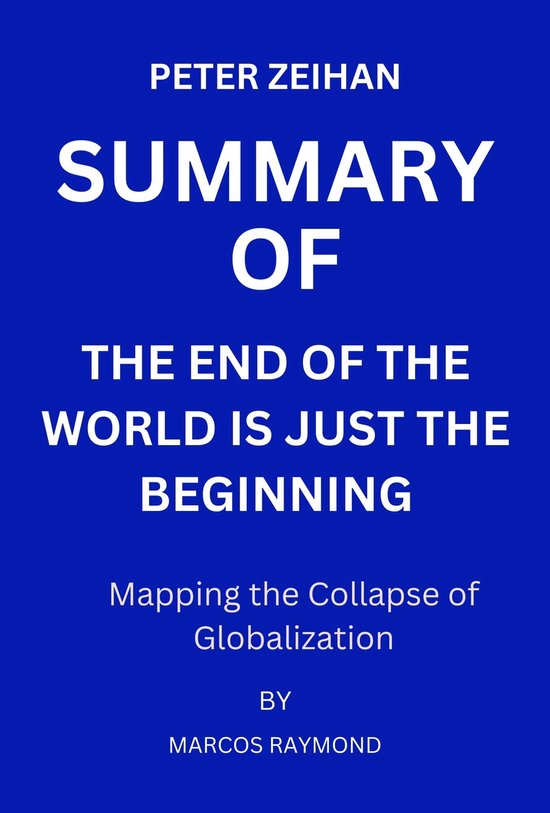 PETER ZEIHAN SUMMARY OF THE END OF THE WORLD IS JUST THE BEGINNING (ebook), ADEKUNLE... | bol