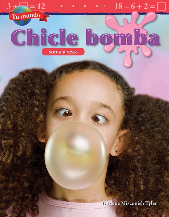 Tu mundo: Chicle bomba: Suma y resta (ebook), Darlene Misconish Tyler ...