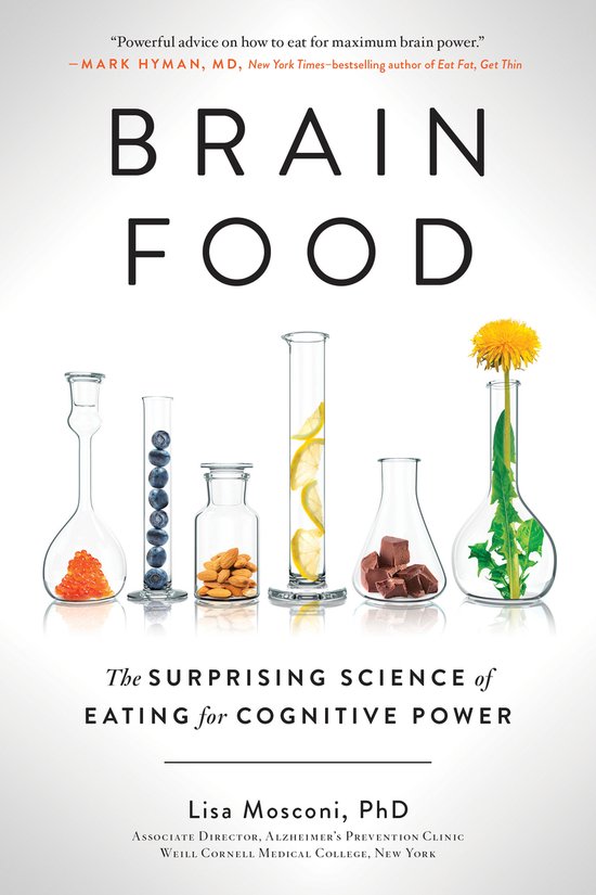 Brain Food The Surprising Science Of Eating For Cognitive Power Lisa