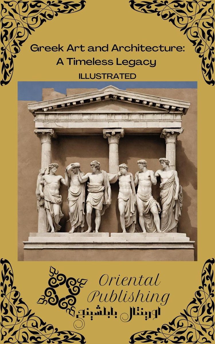 Greek Art and Architecture: A Timeless Legacy (ebook), Oriental ...