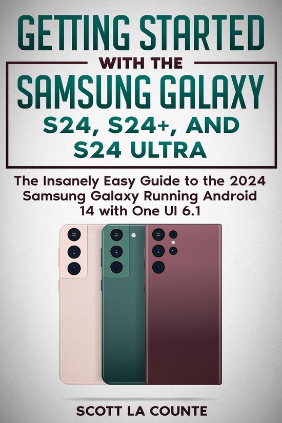 Getting Started with the Samsung Galaxy S24, S24+, and S24 Ultra: The Insanely Easy... | bol