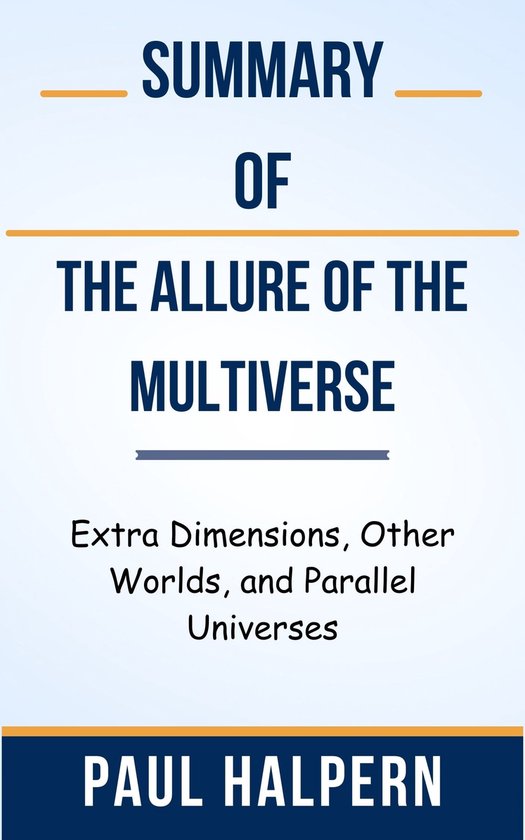 Summary Of The Allure of the Multiverse Extra Dimensions, Other Worlds, and Parallel... | bol