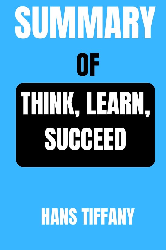SUMMARY OF THINK, LEARN, SUCCEED (ebook), Hans Tiffany | 1230007348815 ...