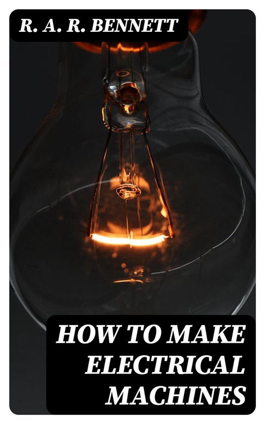 How to Make Electrical Machines (ebook), R a R Bennett | 8596547170136 ...