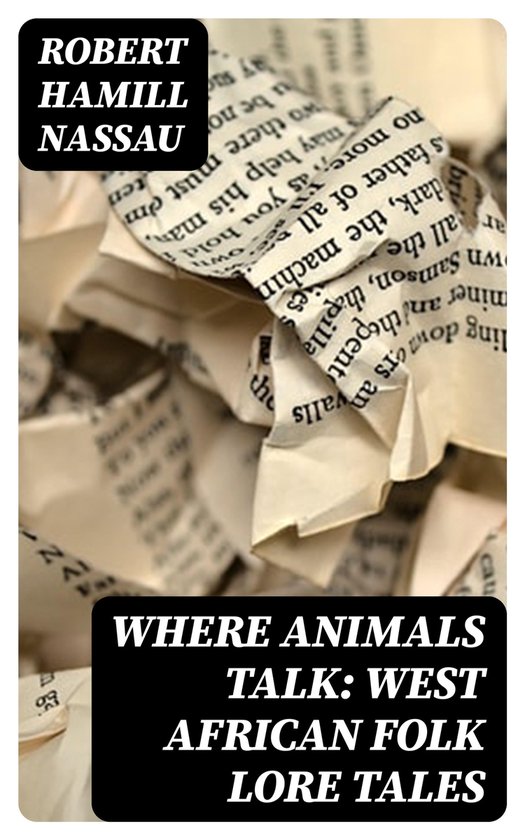 Where Animals Talk: West African Folk Lore Tales (ebook), Robert Hamill ...