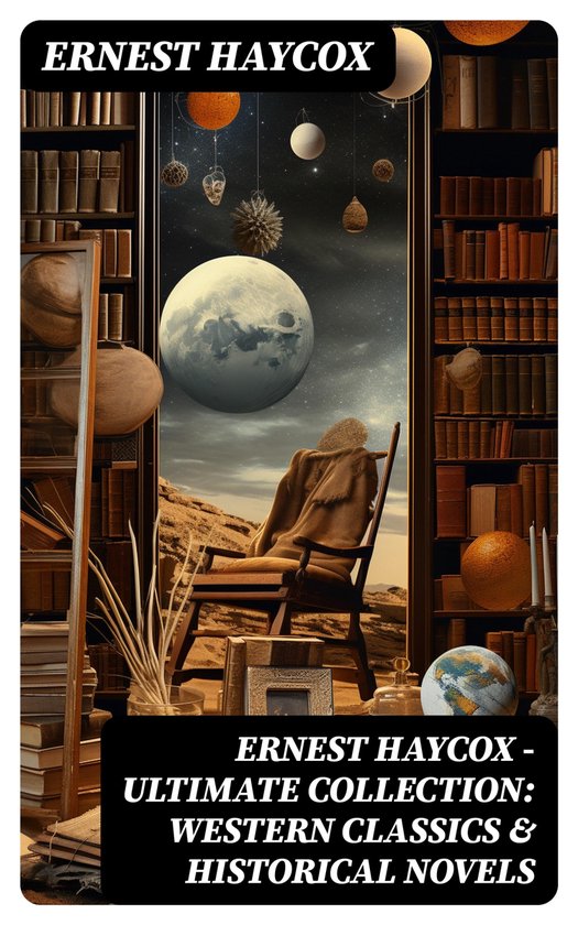 Ernest Haycox - Ultimate Collection: Western Classics & Historical ...
