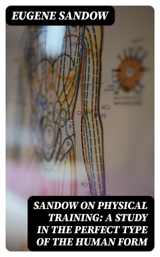 Sandow on physical training: a study in the perfect type of the human ...