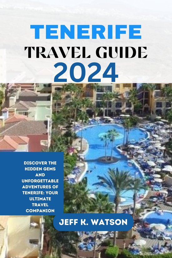 TENERIFE TRAVEL GUIDE 2024 (ebook), Jeff K. Watson | 1230007411960 ...