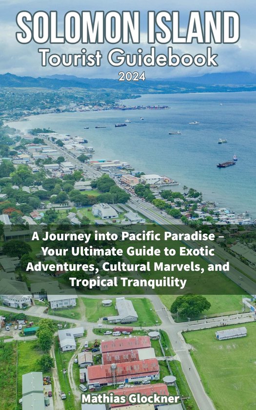 Solomon Island Tourist Guidebook 2024 (ebook), Mathias Glockner ...