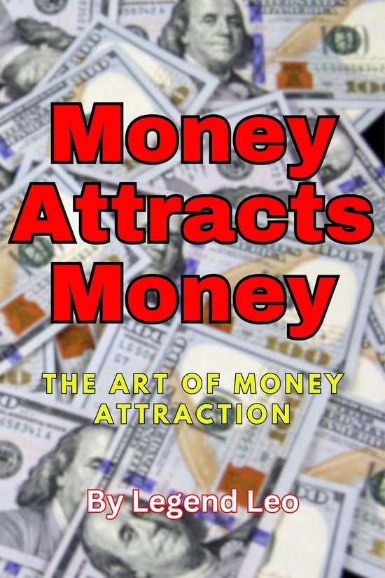 Money Attracts Money: The Art of Money Attraction (ebook), Legend Leo ...