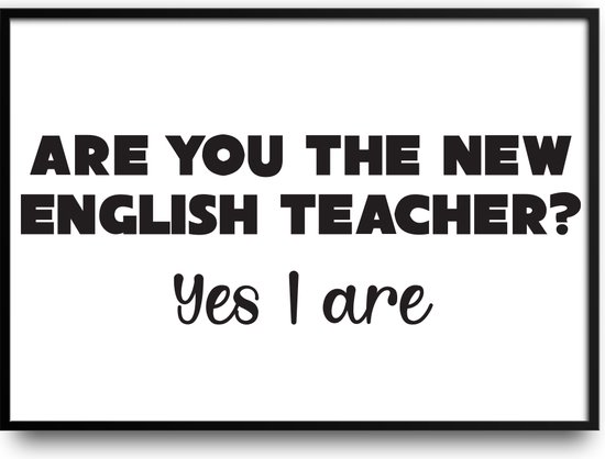 Are you the new english teacher? Yes i are fotolijst met glas ...