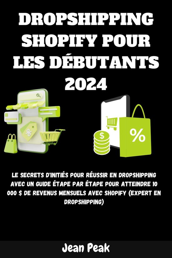 DROPSHIPPING SHOPIFY POUR LES DÉBUTANTS 2024 (ebook), Jean Peak | 1230007474910 | Boeken | bol