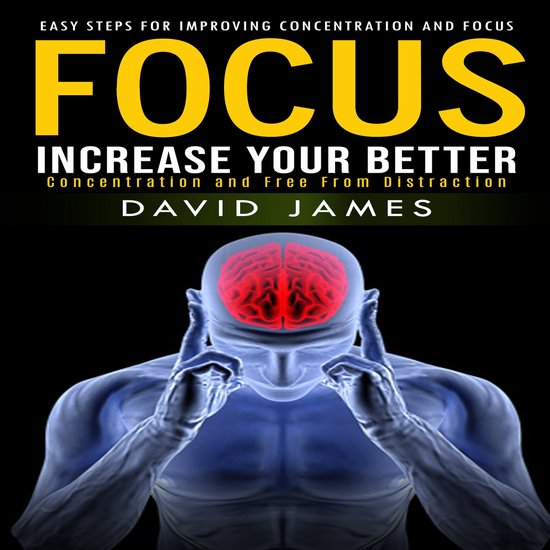 Focus: Easy Steps for Improving Concentration and Focus (Increase Your ...