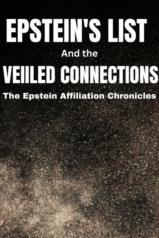 EPSTEIN'S LIST AND THE VEILED CONNECTIONS: The Epstein Affiliation ...