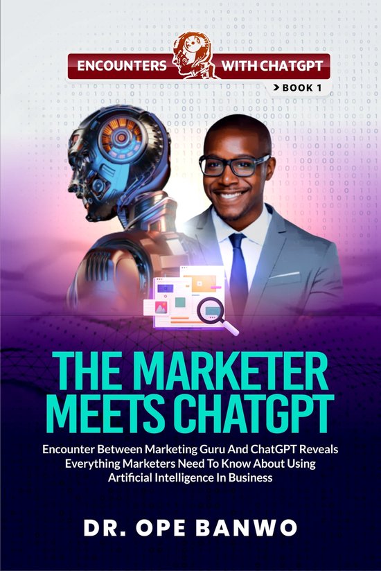 Encounters With ChatGPT - The Marketer Meets ChatGPT (ebook), Dr Ope ...