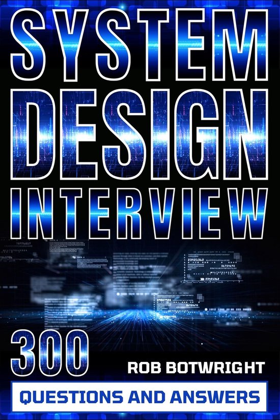 System Design Interview: 300 Questions And Answers (ebook), Rob Botwright |... | bol