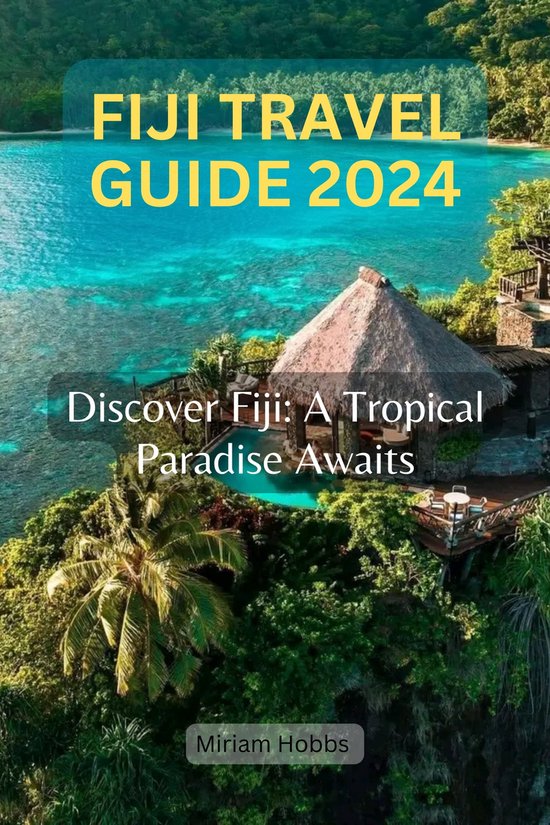 FIJI TRAVEL GUIDE 2024 (ebook), Miriam Hobbs | 1230007255892 | Boeken | bol