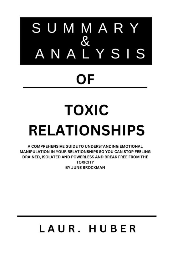 SUMMARY AND ANALYSIS OF TOXIC RELATIONSHIPS: A COMPREHENSIVE GUIDE TO ...
