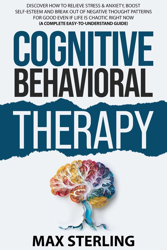 Cognitive Behavioral Therapy (A Complete Easy-to-Understand Guide ...